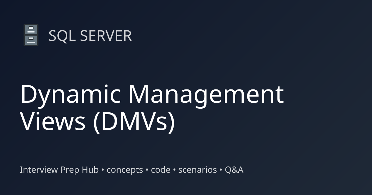 Dynamic Management Views (DMVs) - SQL Server | Tech Interview Prep Hub