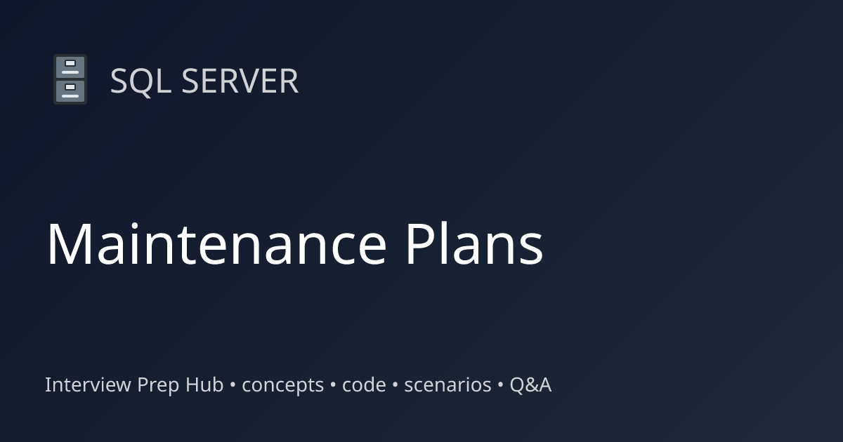 Maintenance Plans - SQL Server | Tech Interview Prep Hub