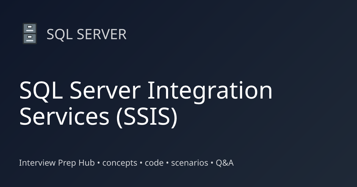 SQL Server Integration Services (SSIS) - SQL Server | Tech Interview Prep Hub